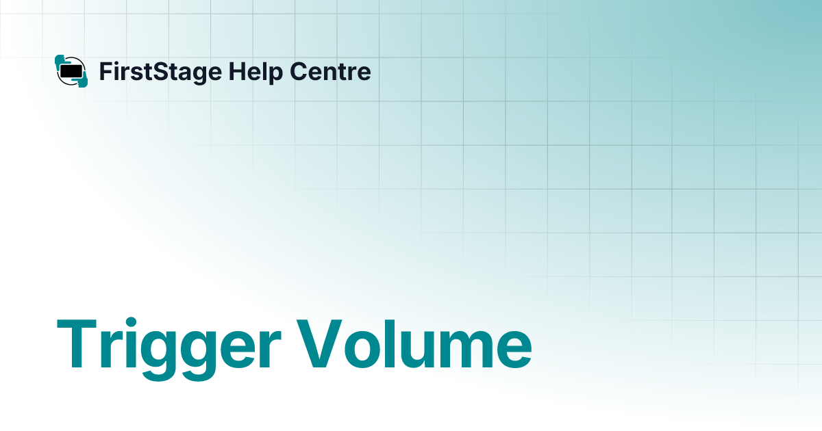 Trigger Volume | FirstStage Help Centre